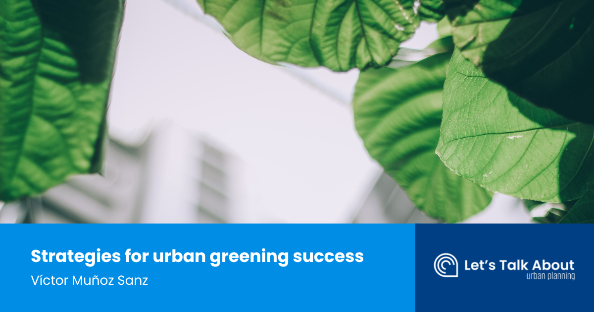 Strategies for urban greening success | Let's Talk About Urban Planning