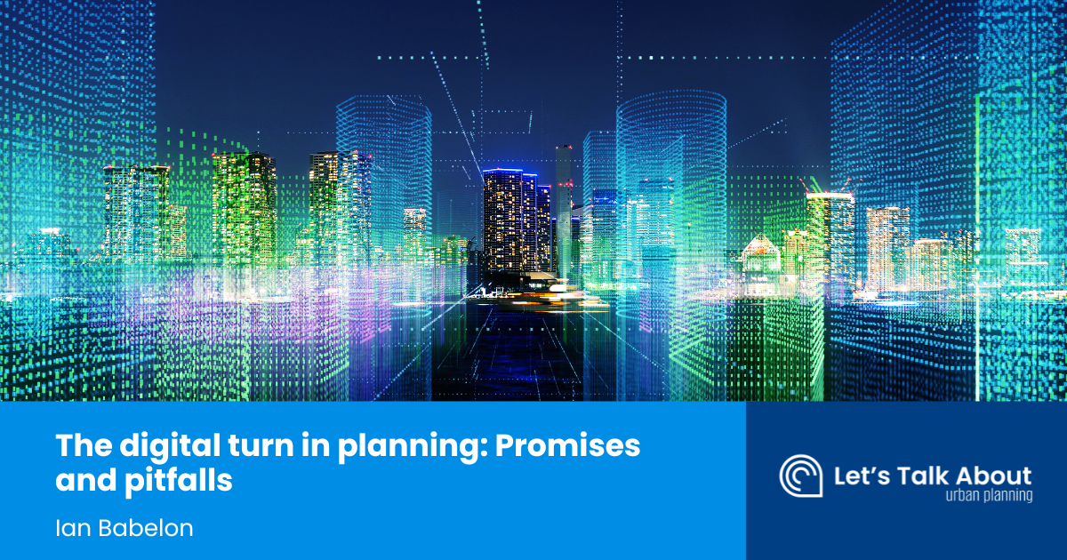 The digital turn in planning: Promises and pitfalls | Let's Talk About ...