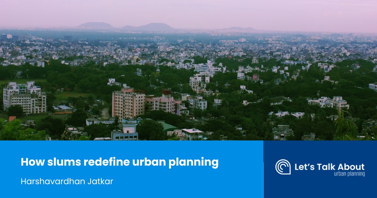How slums redefine urban planning | Let's Talk About Urban Planning